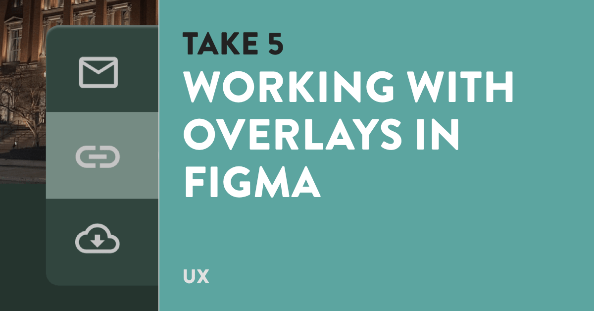 Working with Overlays in Figma | Take 5 Tutorials | Gymnasium