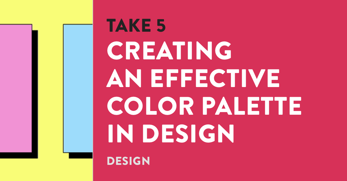 Creating an Effective Color Palette in Design | Take 5 Tutorials ...